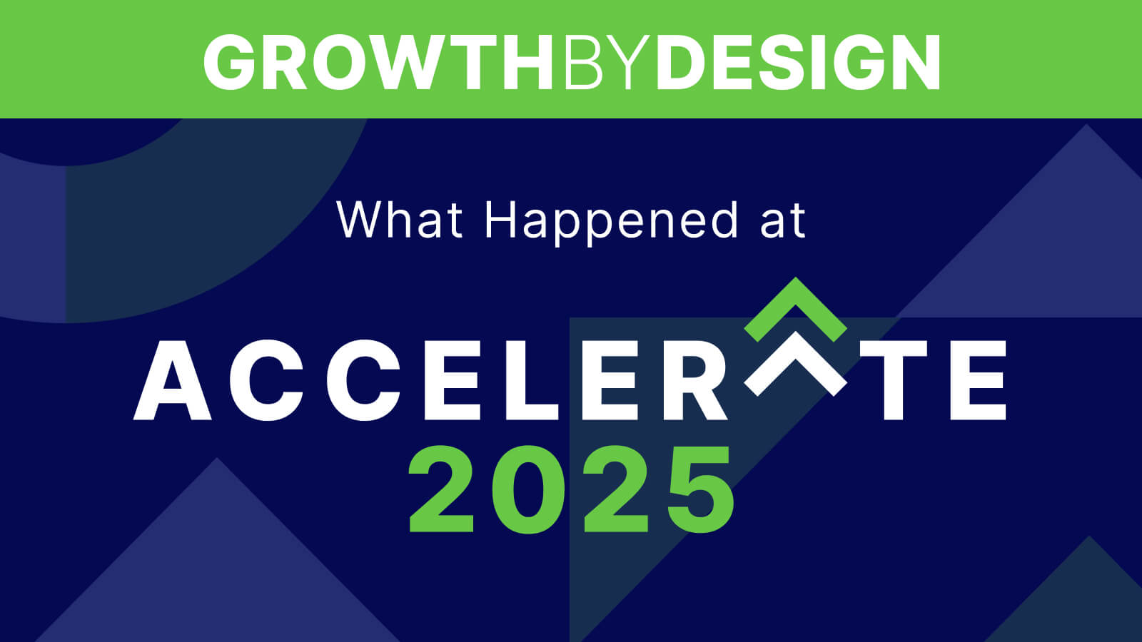 Growth by Design: Key Takeaways from Accelerate 2025