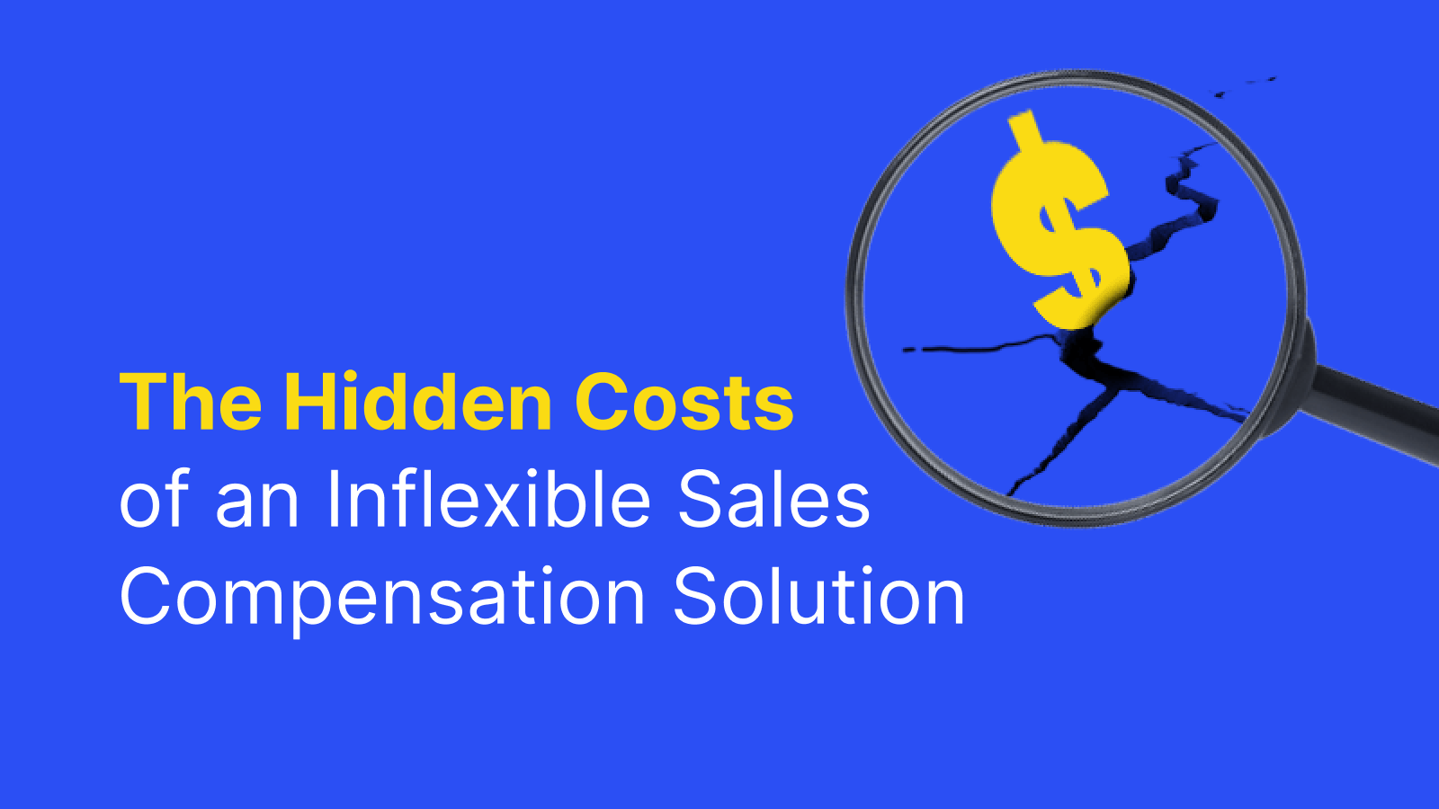 The Hidden Costs of Inflexible Sales Compensation Solutions